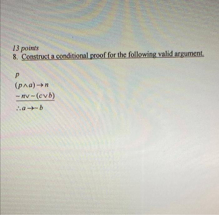 Solved 13 points 8. Construct a conditional proof for the | Chegg.com