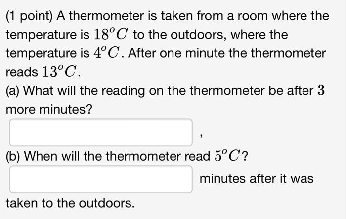Solved (1 point) A thermometer is taken from a room where | Chegg.com