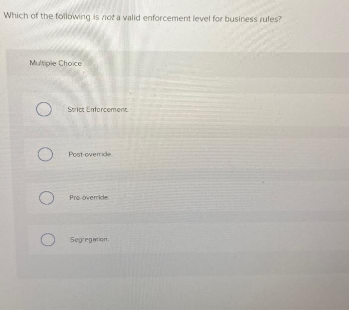Solved Which of the following is not a valid enforcement | Chegg.com