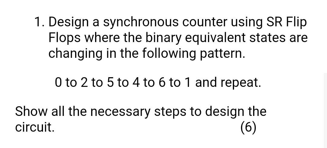 Solved 1. Design a synchronous counter using SR Flip Flops | Chegg.com