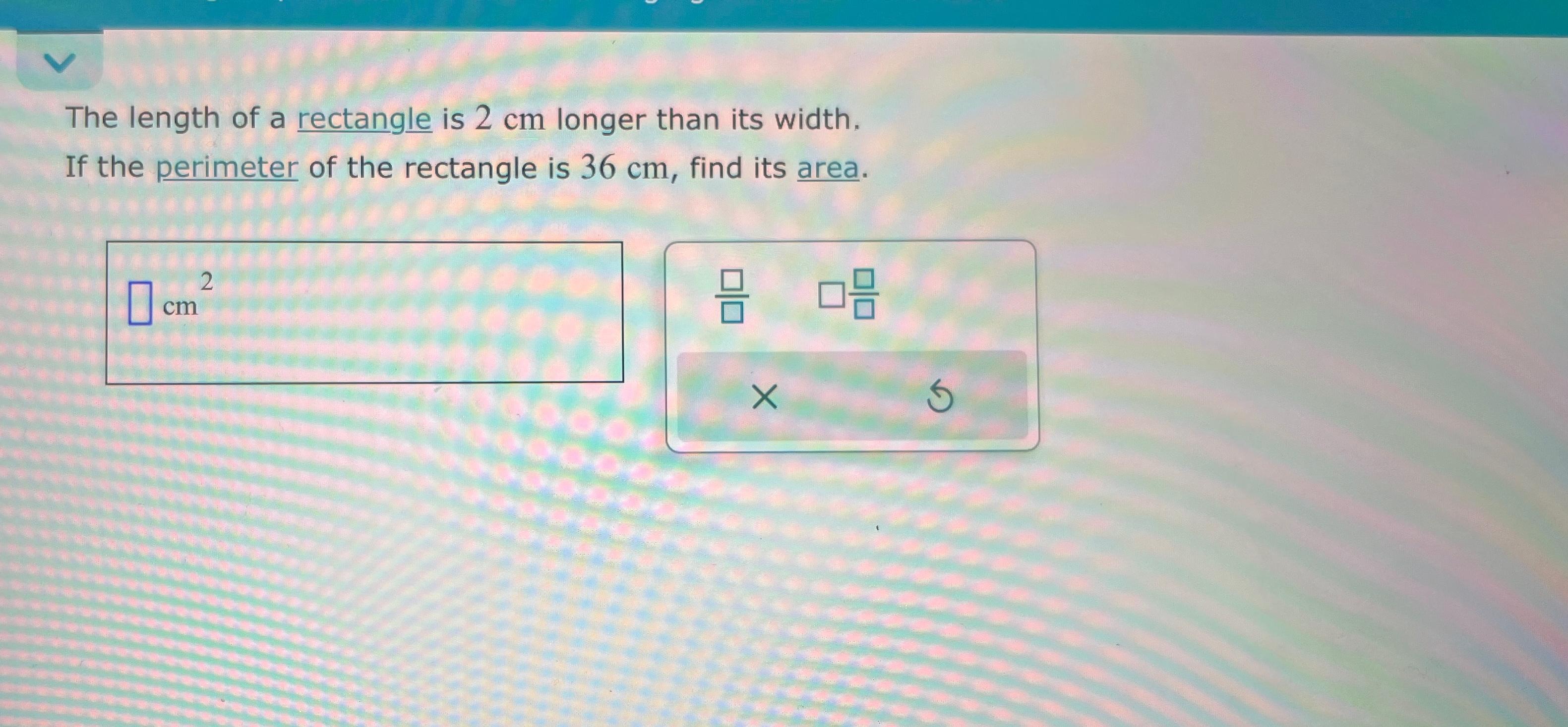 Solved The length of a rectangle is 2cm ﻿longer than its | Chegg.com