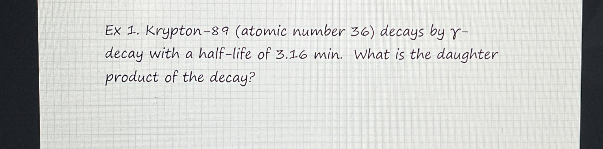 Solved Ex 1. ﻿Krypton-89 (atomic number 36) ﻿decays by γ | Chegg.com