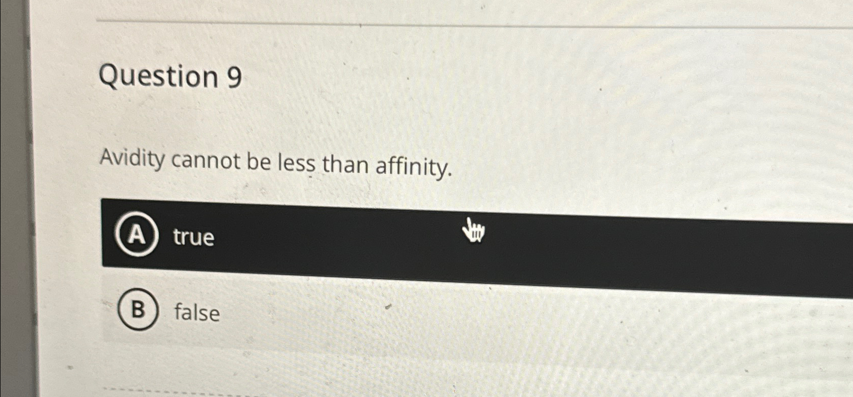 Solved Question 9Avidity cannot be less than affinity.A) | Chegg.com