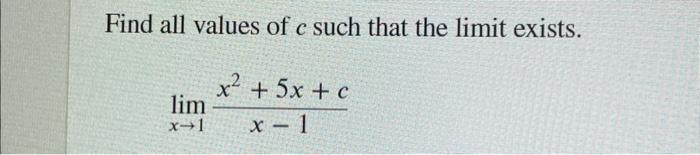 Solved Find all values of c such that the limit exists. | Chegg.com