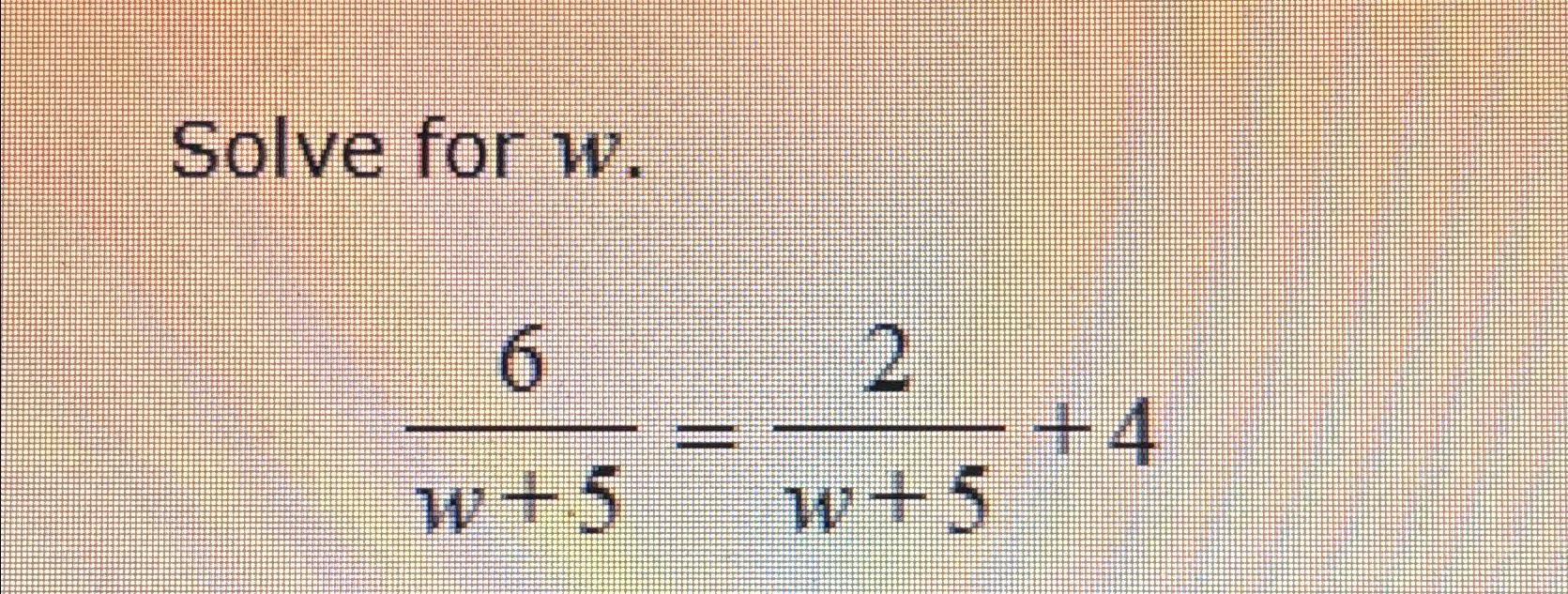 Solved Solve for w6w+5=2w+5+4 | Chegg.com