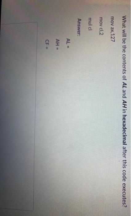 Solved What will be the contents of AL and AH in hexadecimal | Chegg.com