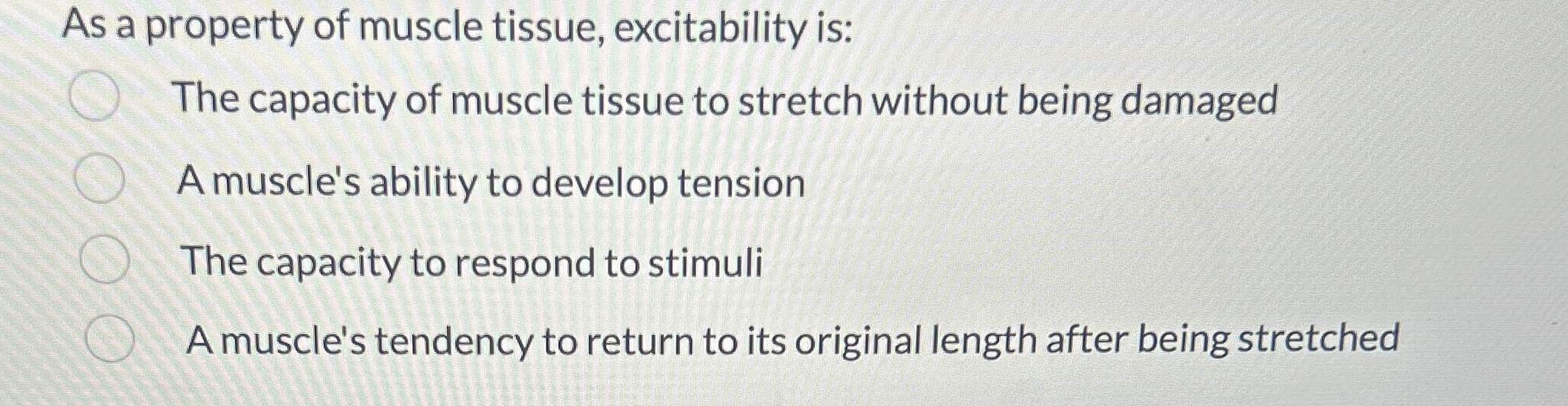 Solved As a property of muscle tissue, excitability is:The | Chegg.com