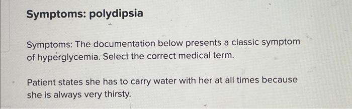 Solved Symptoms: polydipsia Symptoms: The documentation | Chegg.com