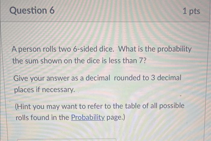 Solved A person rolls two 6-sided dice. What is the | Chegg.com