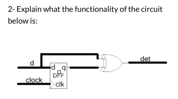 Solved 2- Explain what the functionality of the circuit | Chegg.com