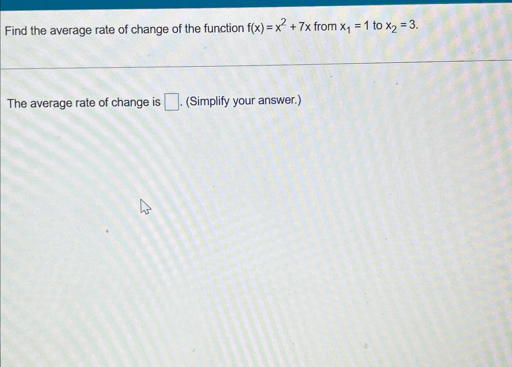 Solved Find the average rate of change of the function | Chegg.com