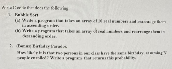 Solved Vrite C code that does the following: 1. Bubble Sort | Chegg.com Solved Vrite C code that does the following: 1. Bubble Sort | Chegg.com