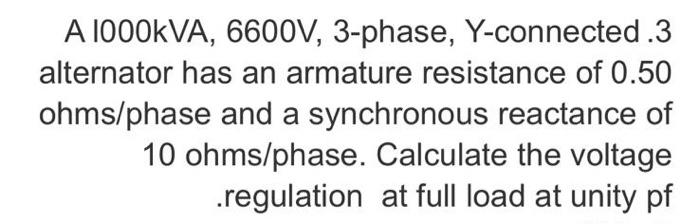 Solved A 1000KVA, 6600V, 3-phase, Y-connected.3 alternator | Chegg.com