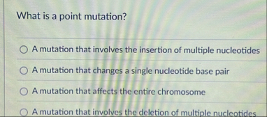 Solved What is a point mutation?A mutation that involves the | Chegg.com
