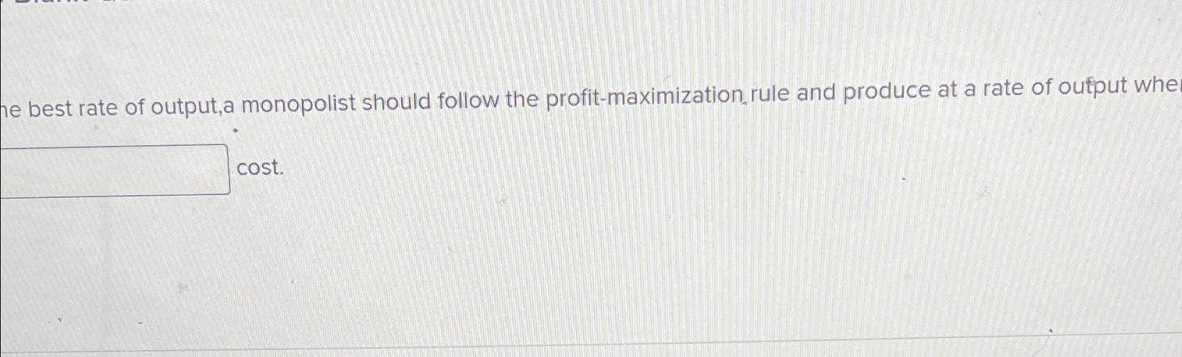 Solved he best rate of output,a monopolist should follow the | Chegg.com