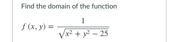 Solved Find the domain of the function f (x, y) = 1 (x2 + y2 | Chegg.com