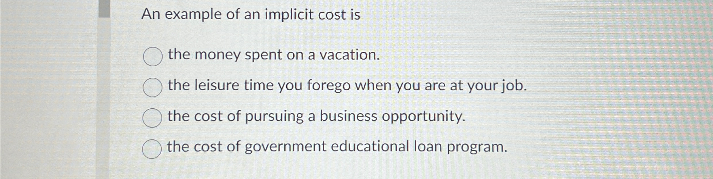 Solved An example of an implicit cost isthe money spent on a | Chegg.com