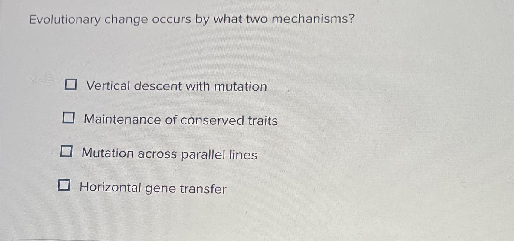 Solved Evolutionary change occurs by what two | Chegg.com