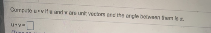 Solved Compute u•v if u and v are unit vectors and the angle | Chegg.com