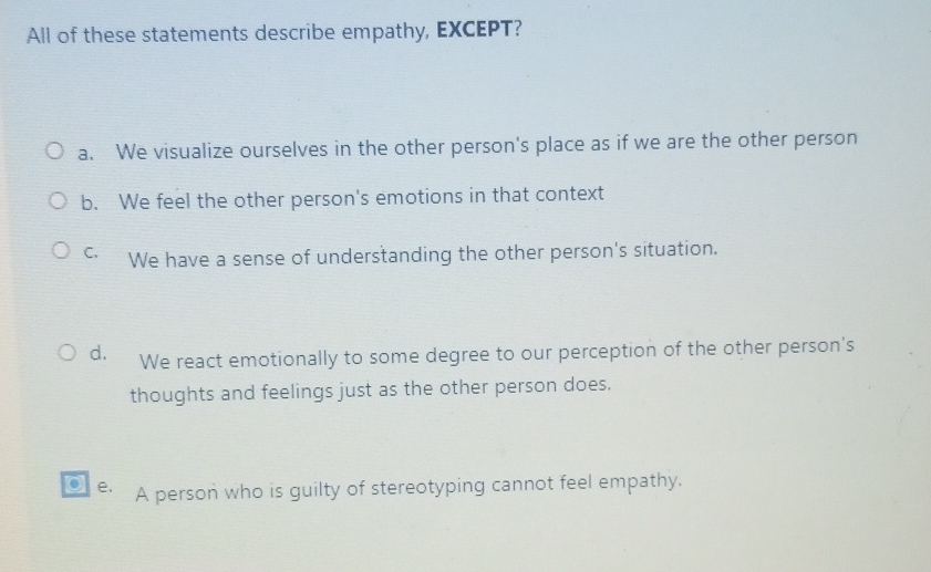 Solved All of these statements describe empathy, EXCEPT?a. | Chegg.com