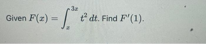 Solved \\( F(x)=\\int_{x}^{3 x} t^{2} d t \\) | Chegg.com