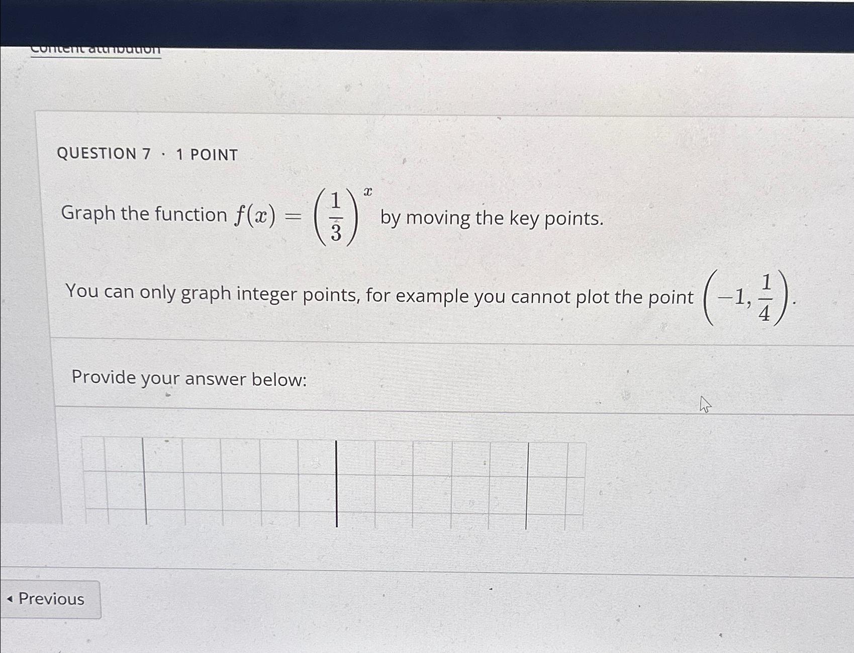 Solved QUESTION 7 - 1 ﻿POINTGraph the function f(x)=(13)x | Chegg.com