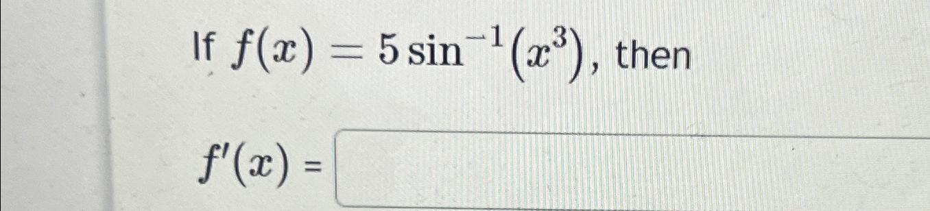 Solved If f(x)=5sin-1(x3), ﻿thenf'(x)= | Chegg.com