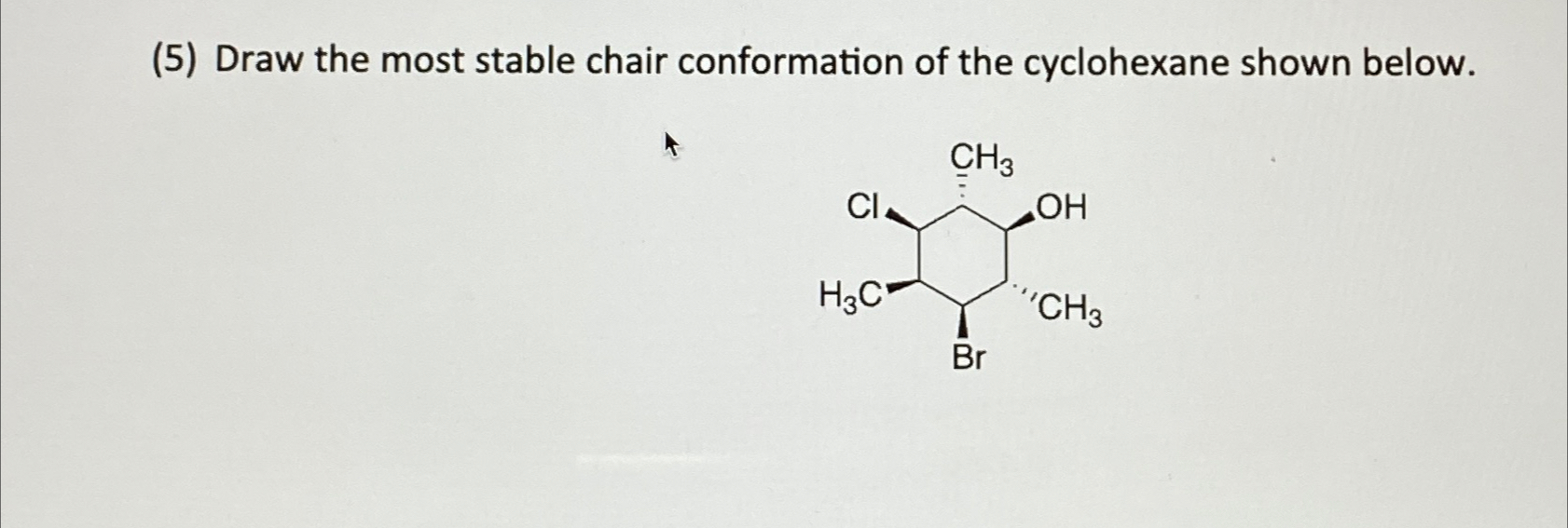 Solved (5) ﻿Draw the most stable chair conformation of the | Chegg.com