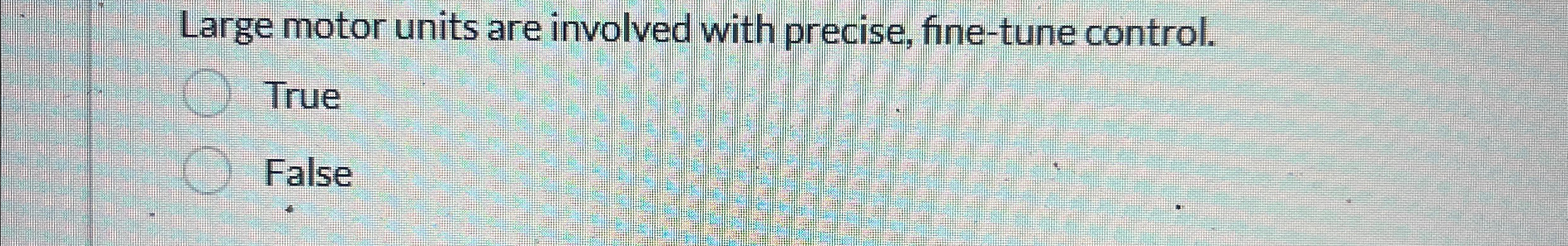 Solved Large motor units are involved with precise, | Chegg.com