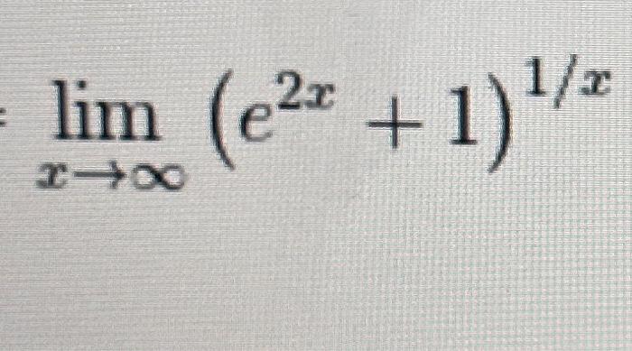 Solved limx→∞(e2x+1)1/x | Chegg.com