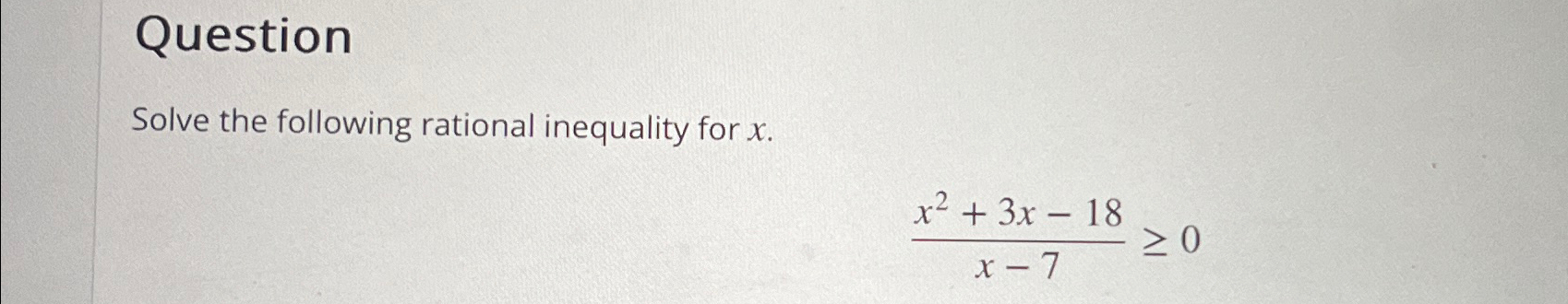 Solved QuestionSolve the following rational inequality for | Chegg.com