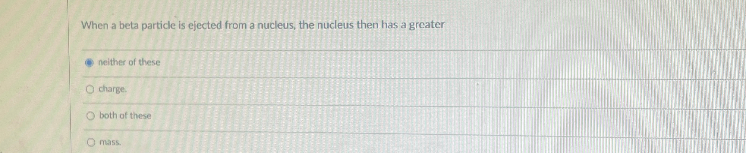 Solved When a beta particle is ejected from a nucleus, the | Chegg.com