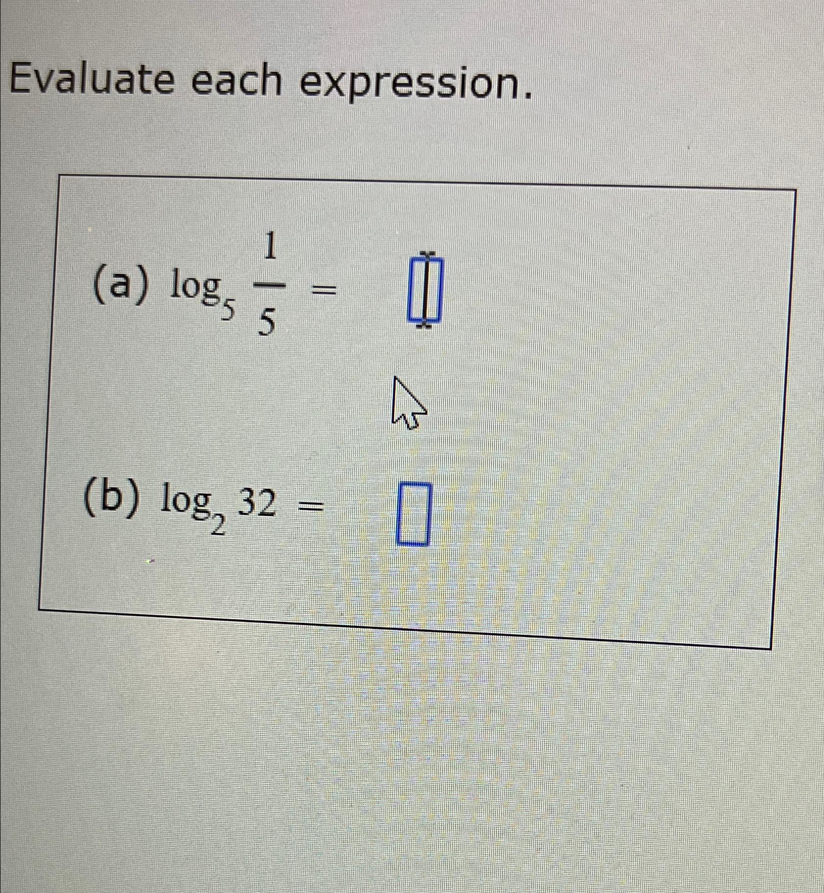 Solved Evaluate each expression.(a) log515=(b) log232= | Chegg.com