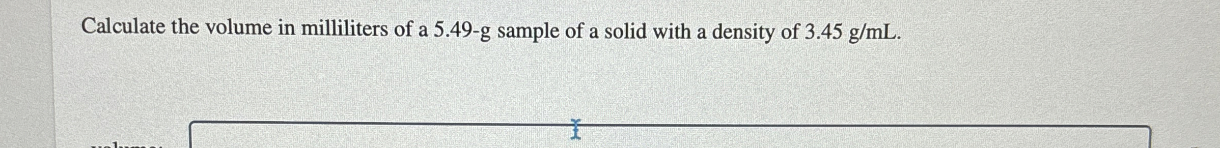 Solved Calculate the volume in milliliters of a 5.49-g | Chegg.com