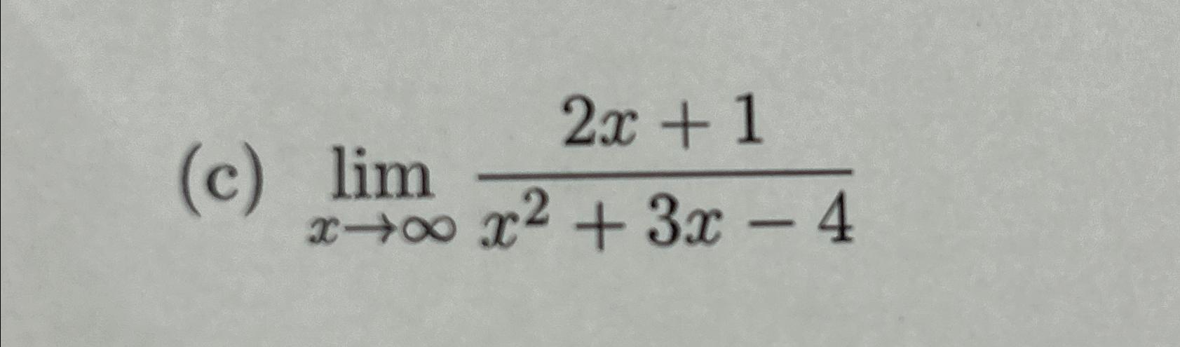 Solved (c) limx→∞2x+1x2+3x-4 | Chegg.com