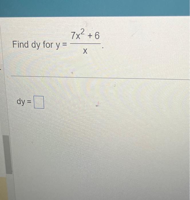 Solved Find dy for y=x7x2+6 dy= | Chegg.com
