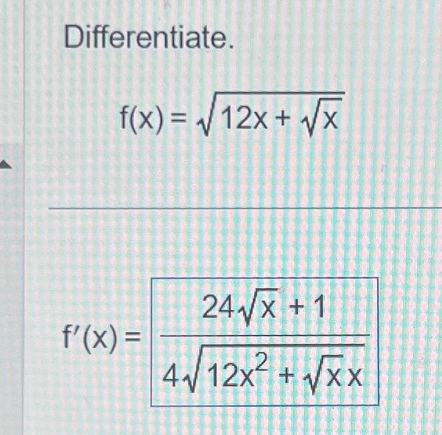 Solved Differentiate. f(x)=12x+x f′(x)=412x2+xx24x+1 | Chegg.com Solved Differentiate. f(x)=12x+x f′(x)=412x2+xx24x+1 | Chegg.com