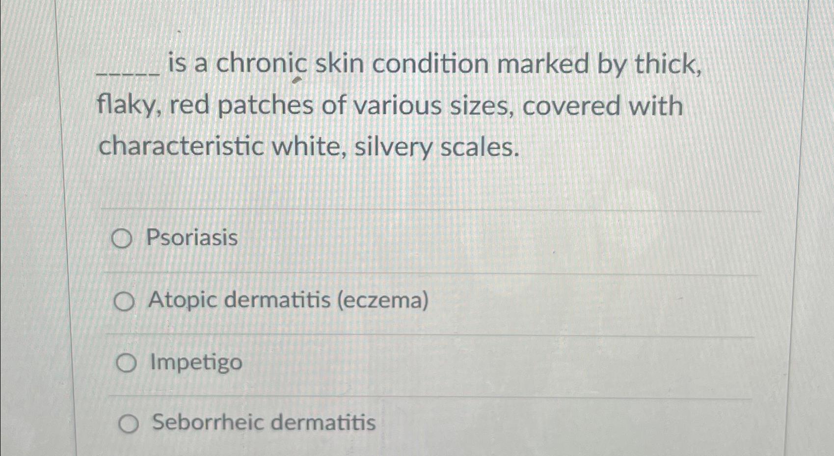 Solved is a chronic skin condition marked by thick, flaky, | Chegg.com