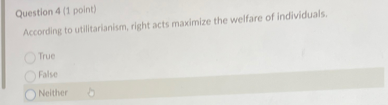 Solved Question 4 (1 ﻿point)According to utilitarianism, | Chegg.com