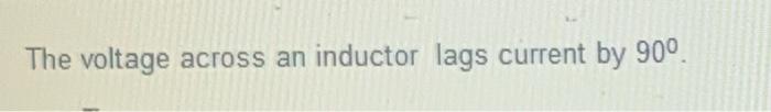 Solved The voltage across an inductor lags current by 900 | Chegg.com