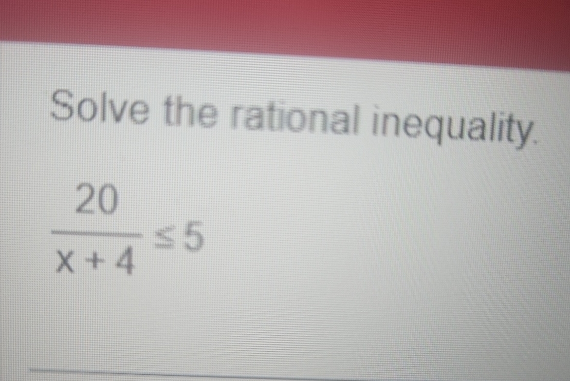 Solved Solve the rational inequality.20x+4≤5 | Chegg.com