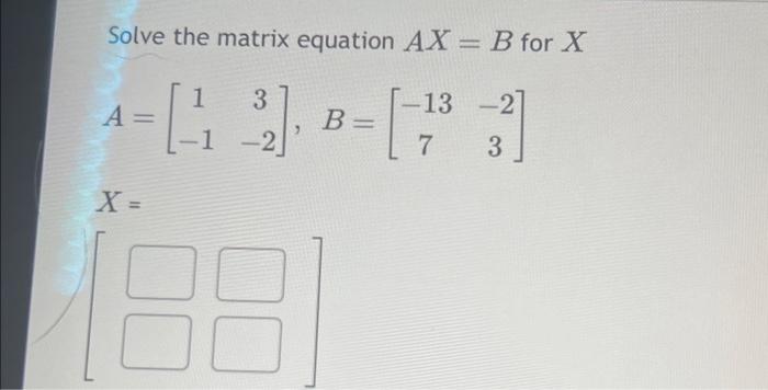 Solved Solve the matrix equation AX=B for X | Chegg.com