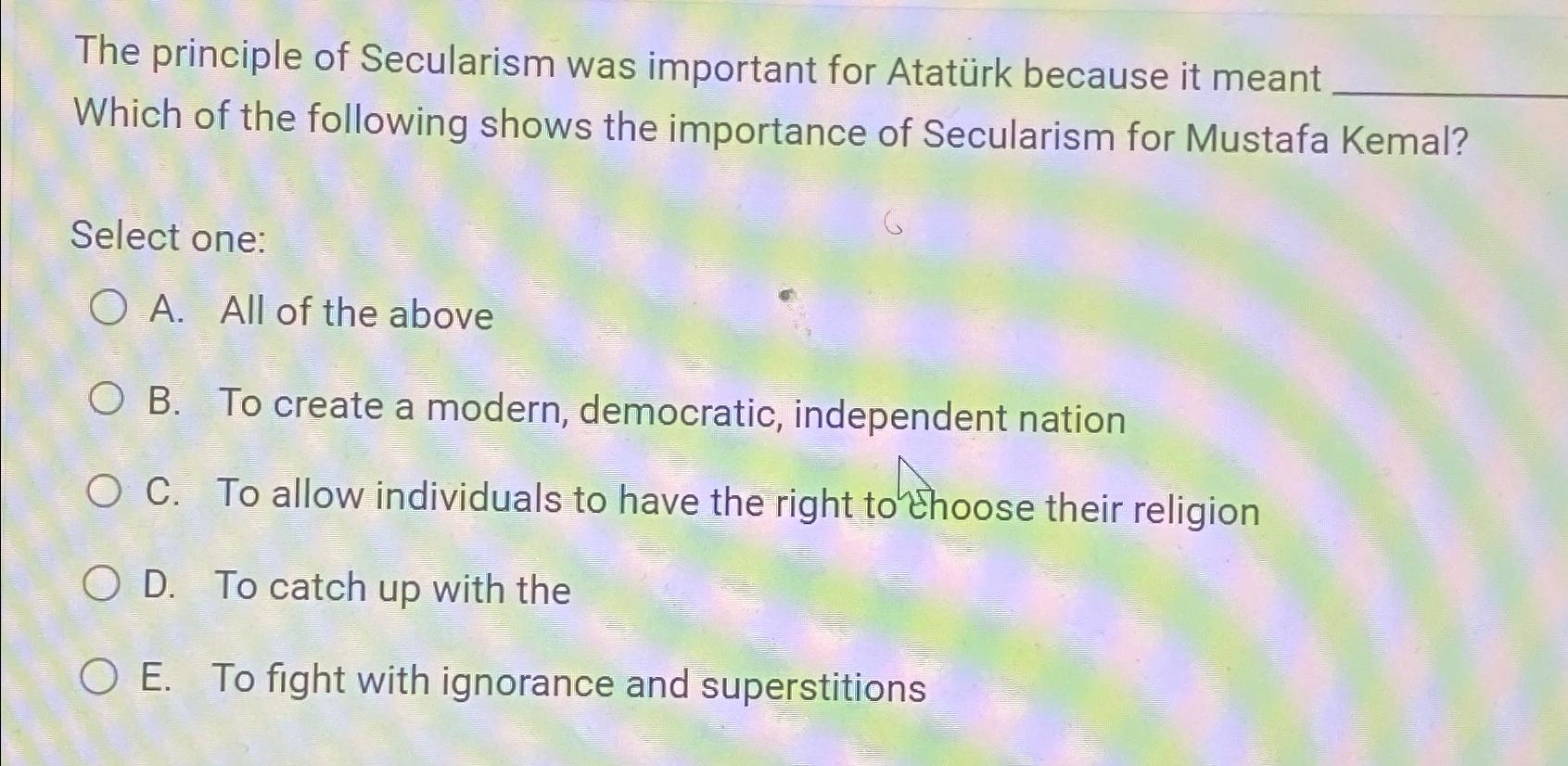 Solved The principle of Secularism was important for Atatürk | Chegg.com