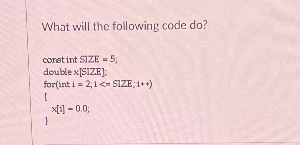 Solved What will the following code do? | Chegg.com
