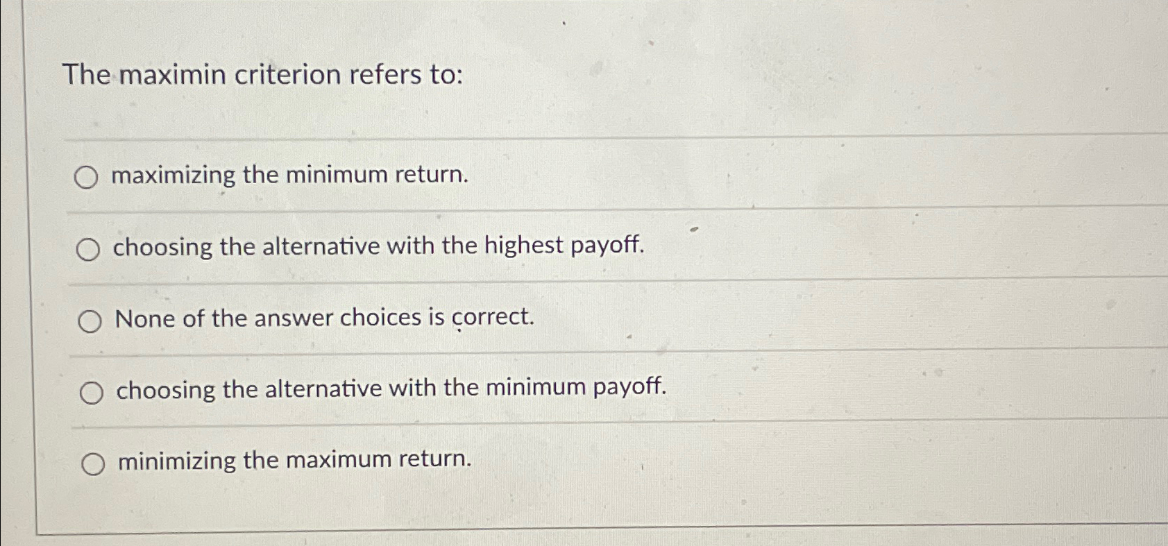 Solved The maximin criterion refers to:maximizing the | Chegg.com