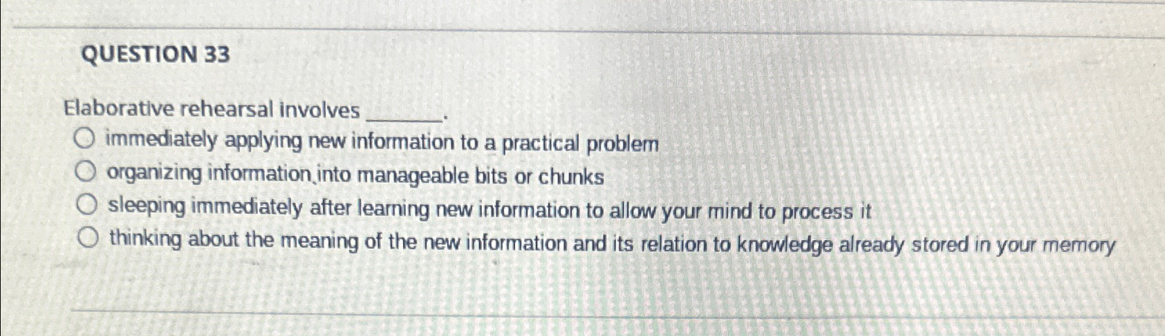 Solved QUESTION 33Elaborative rehearsal involvesimmediately | Chegg.com