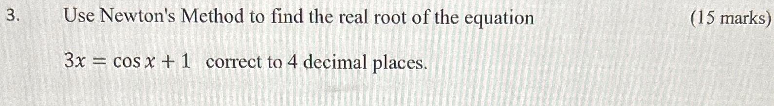 Solved Use Newton's Method to find the real root of the | Chegg.com