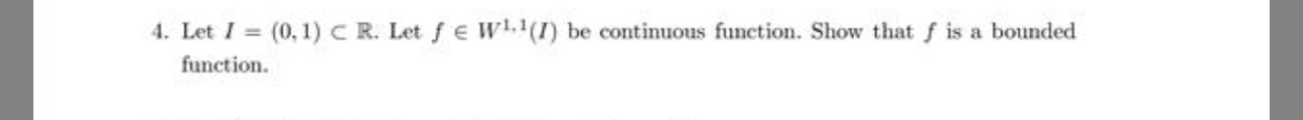 Solved Let I=(0,1)subR. Let finW1,1(I) be continuous | Chegg.com Solved Let I=(0,1)subR. Let finW1,1(I) be continuous | Chegg.com