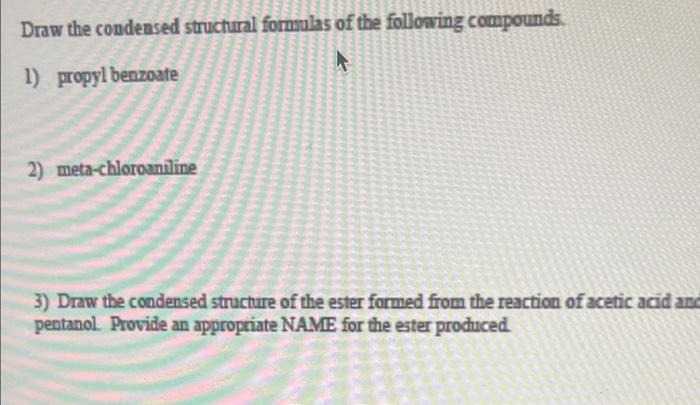 Solved Draw the condensed structural formulas of the | Chegg.com