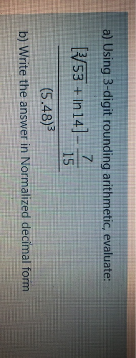Solved a) Using 3-digit rounding arithmetic, evaluate: 7 | Chegg.com